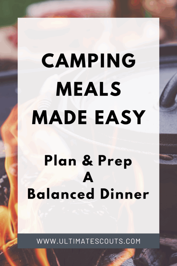 Camping Meals Made Easy: Plan & Prep A Balanced Dinner – Ultimate Scouts